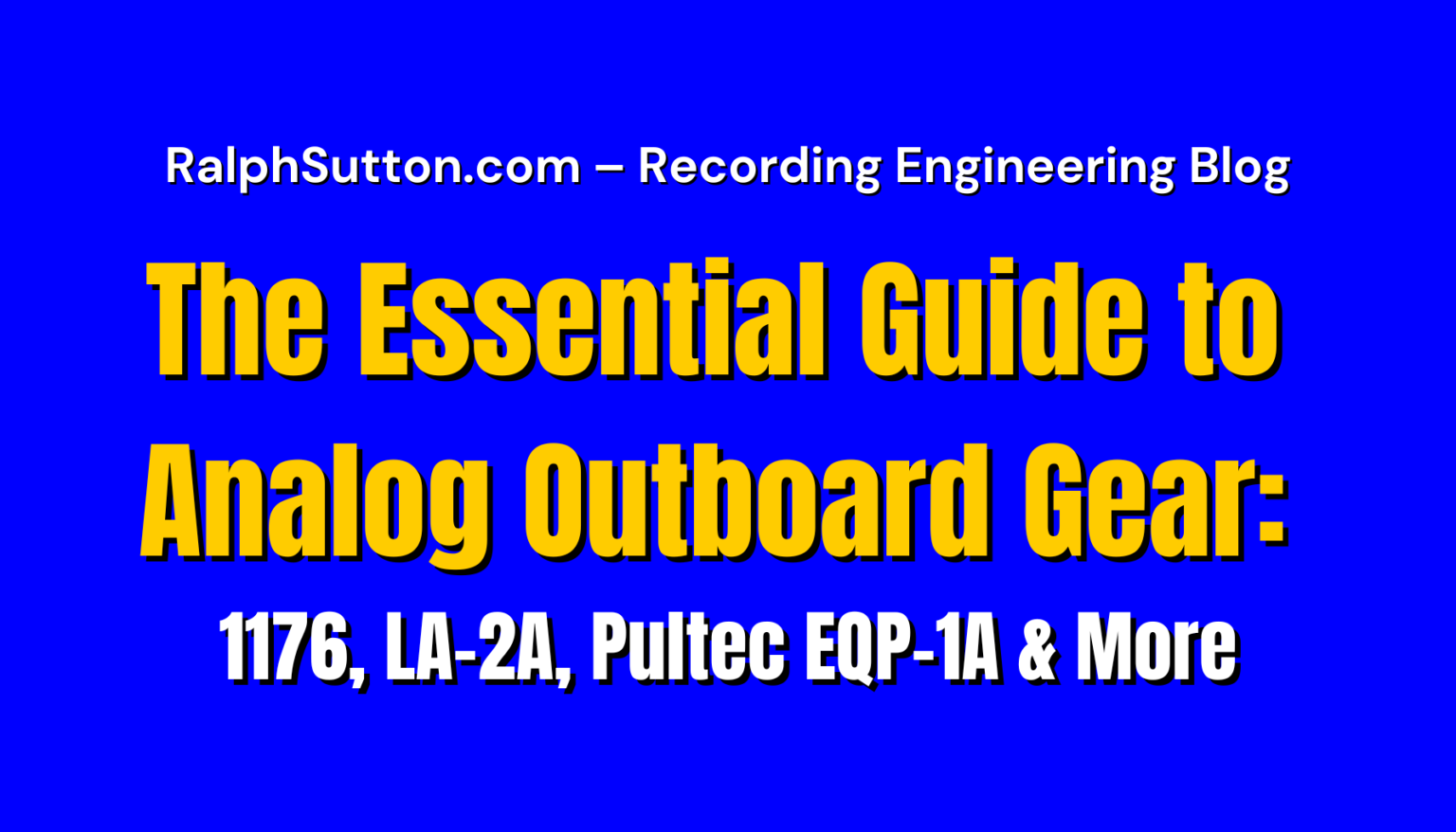 The Essential Guide to Analog Outboard Gear: 1176, LA-2A, Pultec EQP-1A ...